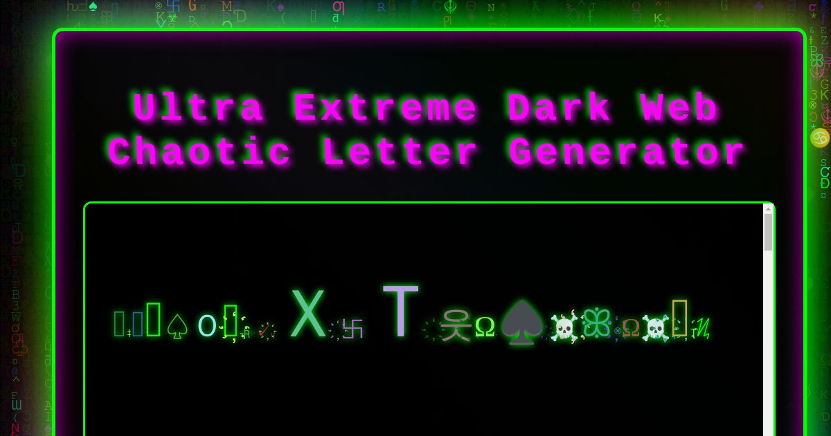 Ultra Extreme Dark Web Chaotic Letter Generator